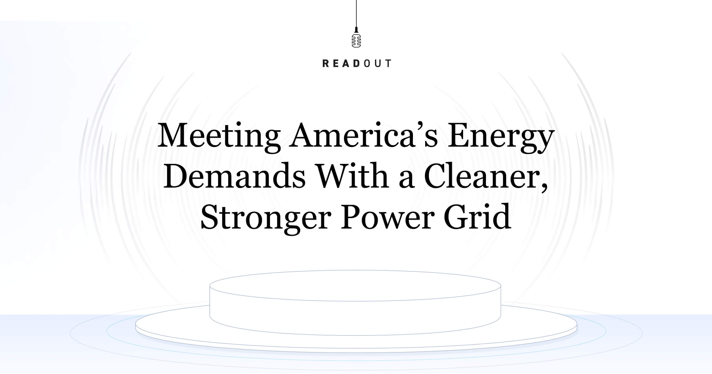 Meeting America’s energy demands with a cleaner, stronger power grid ...